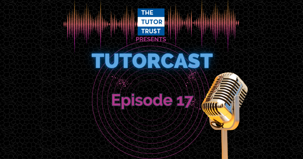 Episode 16: Tutor to transformative leader | The Tutor Trust